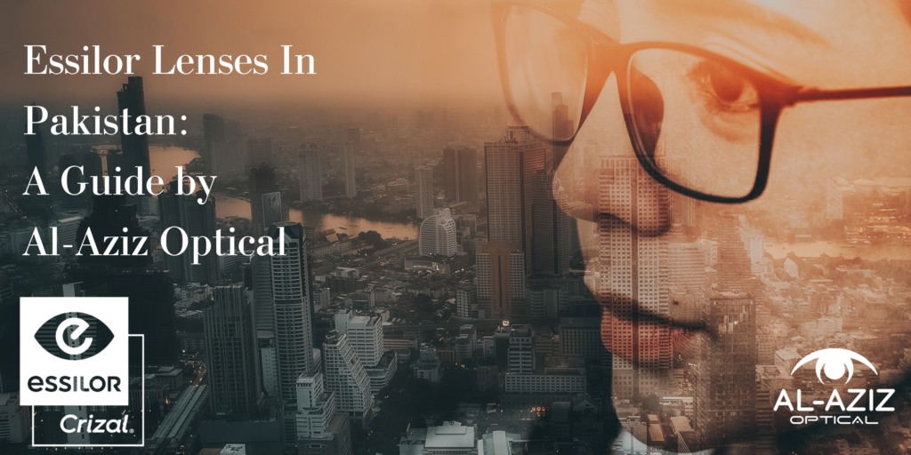 Essilor Lenses in Pakistan: What You Need to Know - Al Aziz Optical